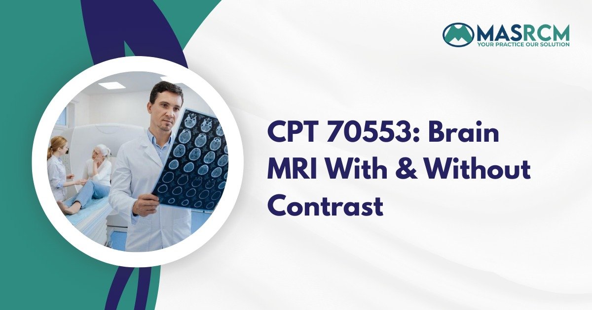 CPT 70553: Brain MRI With & Without Contrast